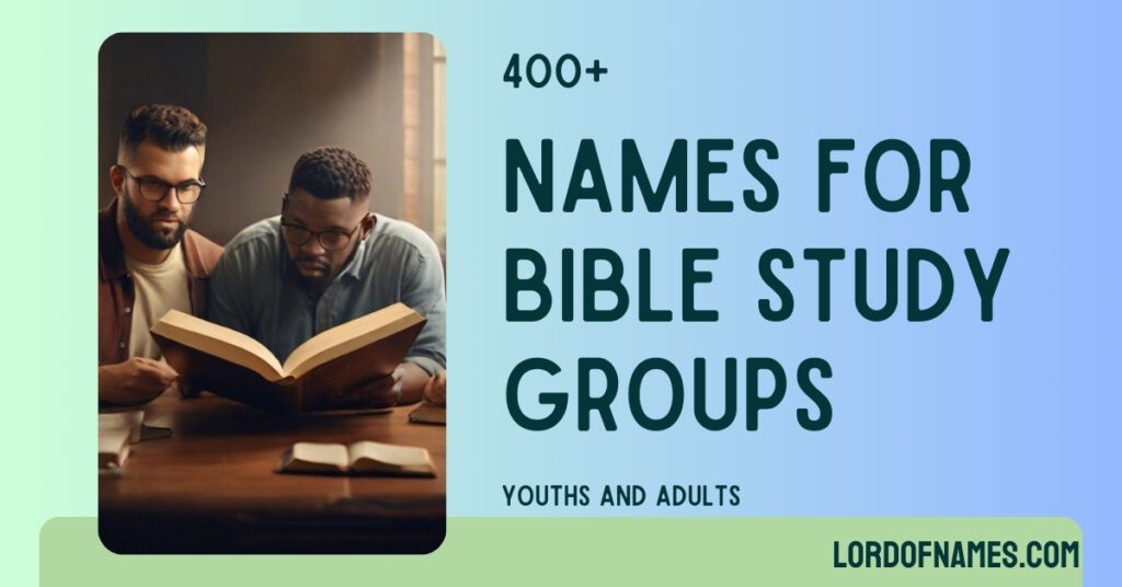405+ Names for Bible Study Groups (Youths and Adults) - Lord Of Names
