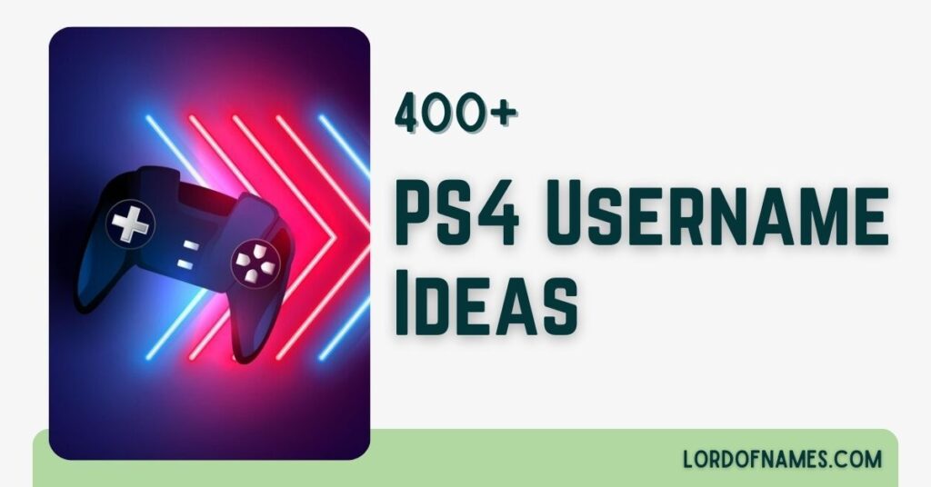 407 Good PS4 Usernames To Stand Out in the Gaming World - Lord Of Names