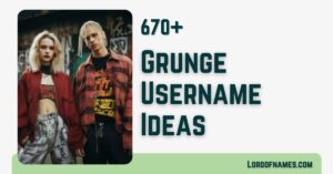 672 Standout Grunge Usernames To Express Your Style - Lord Of Names