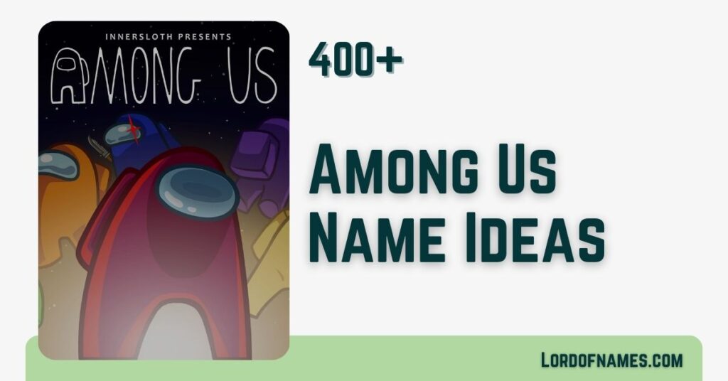 408 Creative Among Us Names to Stand Out - Lord Of Names