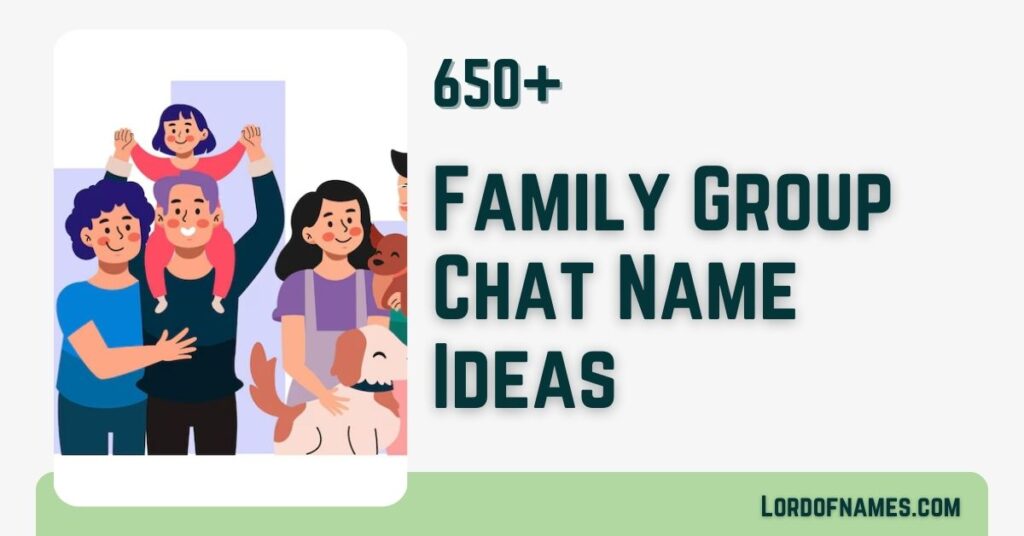 650 Top Family Group Chat Names You’ll Love - Lord Of Names