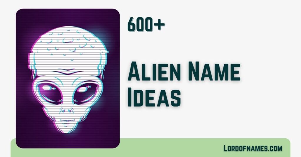Alien Names Generator + [600 Alien Name Ideas] - Lord Of Names